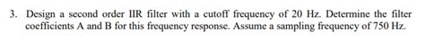 Solved 3 Design A Second Order Iir Filter With A Cutoff