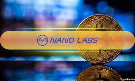 Nano Labs Secures 3625 Million After 55 Million Bitcoin Acquisition