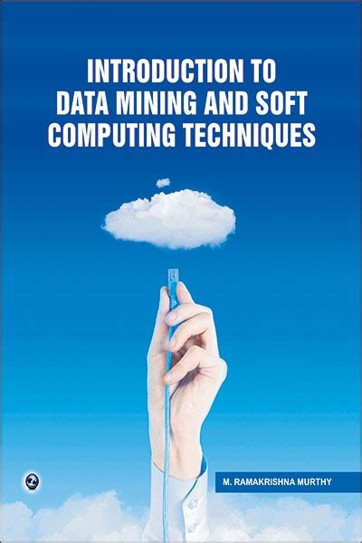Introduction To Data Mining And Soft Computing Techniques By M