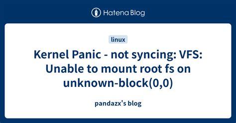 kernel panic not syncing vfs unable to mount root fs on unknown block 0 0 pandazx s blog