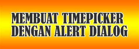 Cara Membuat Timepicker Dengan Alert Dialog Di Android