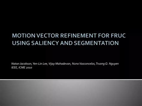 Ppt Motion Vector Refinement For Fruc Using Saliency And Segmentation
