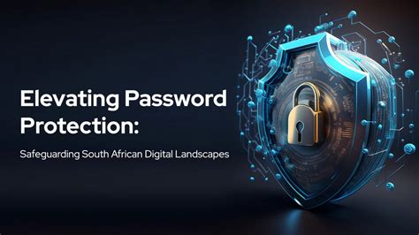 Elevating Password Protection Safeguarding South African Digital Landscapes