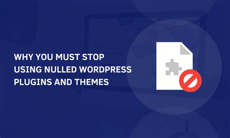 Why You Must Stop Using Nulled WordPress Plugins And Themes ExpressTech