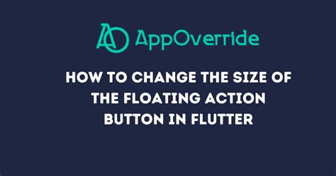 How To Change The Size Of The Floating Action Button In Flutter Appoverride