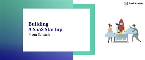 How To Successfully Build A Saas Business From The Ground Up