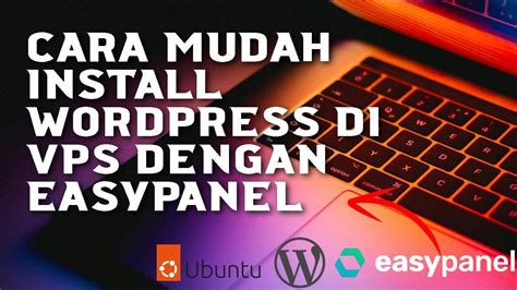 Cara Mudah Install Wordpress Di Vps Dengan Easypanel Youtube