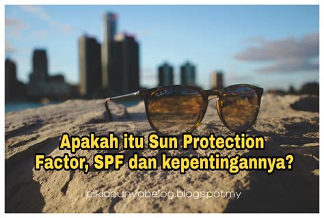 Apakah Itu Sun Protection Factor Spf Dan Kepentingannya Nota Cikla