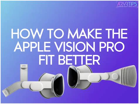 How To Make The Apple Vision Pro Fit Better