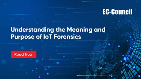 Understanding The Meaning And Purpose Of Iot Forensics