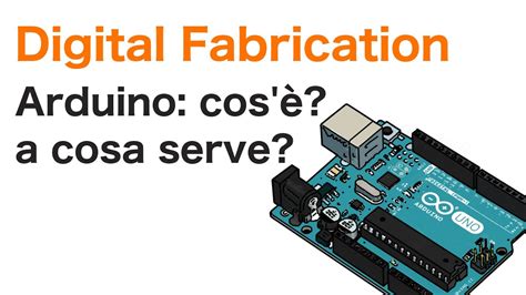 Cosè Arduino A Cosa Serve Come Si Usa Digital Fabrication