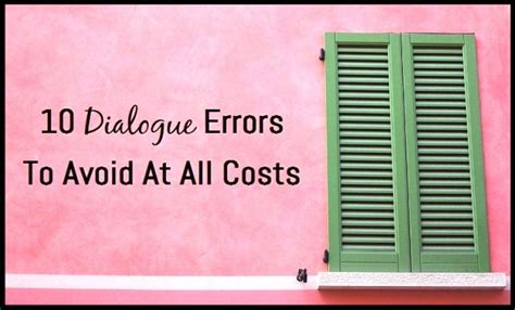 10 Dialogue Errors Writers Should Avoid At All Costs Writers Write