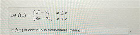 solved let f x {x2 8 x≤c8x 24 x cif f x ﻿is continuous
