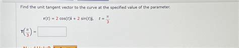 Solved Find The Unit Tangent Vector To The Curve At The