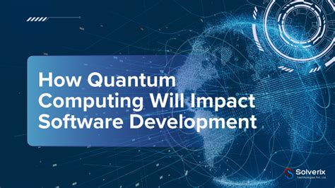 How Quantum Computing Will Impact Software Development