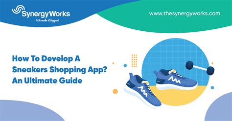 How To Develop A Sneakers App An Ultimate Guide Synergyworks Solutions