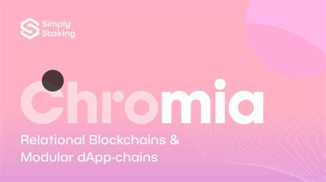 Chromia Relational Blockchains And Modular Dapp Chains Simply Staking