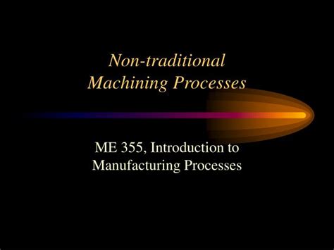ppt non traditional machining processes powerpoint presentation free