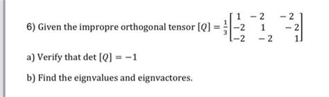 Solved 6 Given The Impropre Orthogonal Tensor
