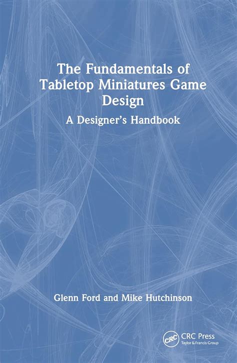 the fundamentals of tabletop miniatures game design a designer s