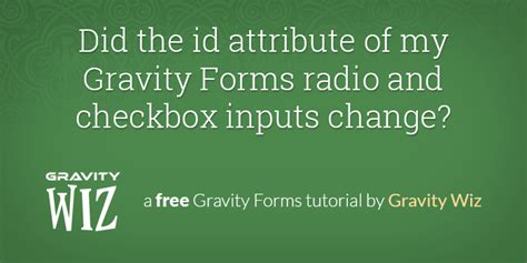 Did The Id Attribute Of My Gravity Forms Radio And Checkbox Inputs Change Gravity Wiz