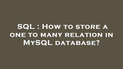 Sql How To Store A One To Many Relation In Mysql Database Youtube