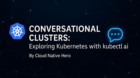 Meet Conversational Clusters Kubectl‑ai Your Ai Kubernetes