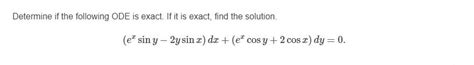Solved Determine If The Following ODE Is Exact If It Is Chegg
