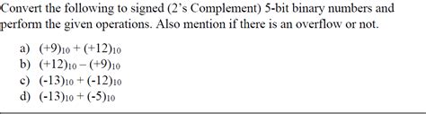 solved convert the following to signed 2 s complement