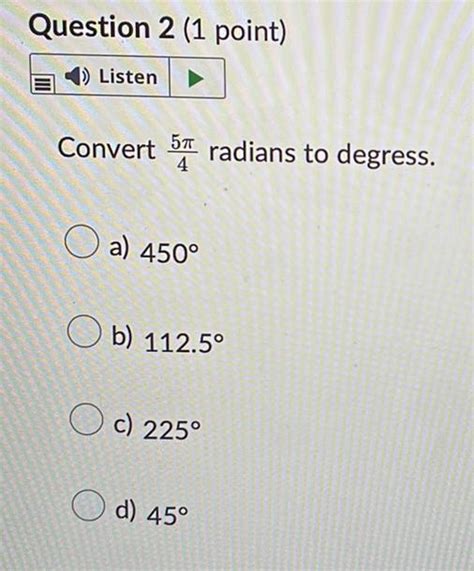 [answered] convert 5π 4 radians to degress a 450° b 11 math