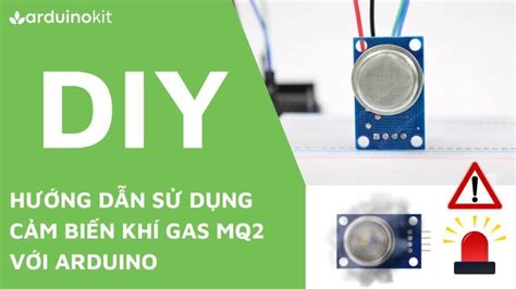 Hướng Dẫn Sử Dụng Cảm Biến Khí Gas Mq2 Gas Sensor Với Arduino