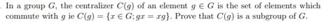 solved in a group g the centralizer c g of an element g eg