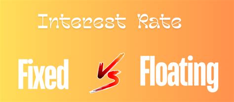 Fixed Vs Floating Interest Rate Which Is Right For You