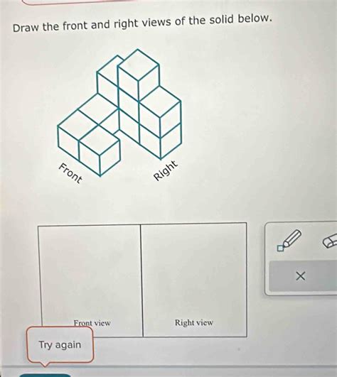 solved draw the front and right views of the solid below × front view