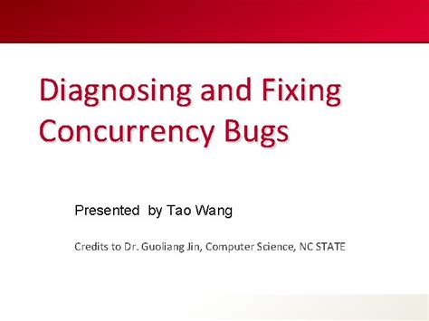 Diagnosing And Fixing Concurrency Bugs Presented By Tao