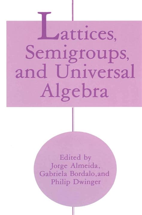 Lattices Semigroups And Universal Algebra Almeida Jorge Bordalo Gabriela Dwinger Philip