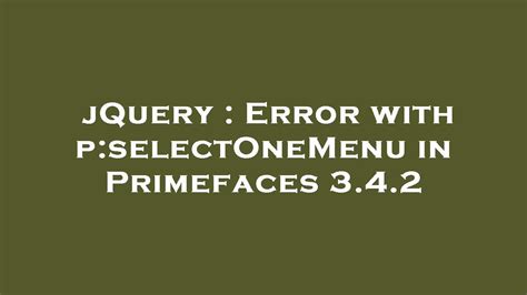 Jquery Error With Pselectonemenu In Primefaces 342 Youtube