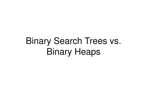 Ppt Binary Search Trees Vs Binary Heaps Powerpoint Presentation