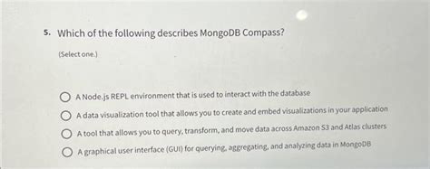 Solved Which Of The Following Describes MongoDB Compass Chegg