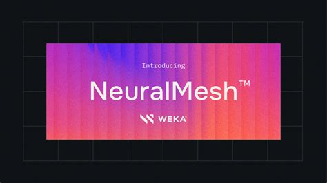Weka Introduces Neuralmesh An Intelligent Adaptive Foundation For Ai