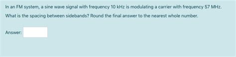 Solved In An FM System A Sine Wave Signal With Frequency Chegg Com