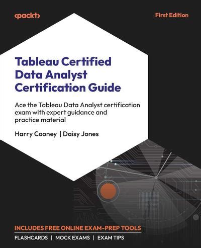 Tableau Certified Data Analyst Certification Guide Ace The Tableau Data Analyst Certification