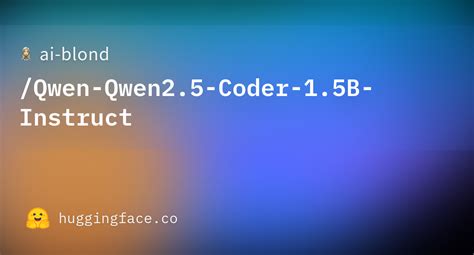 ai blond qwen qwen2 5 coder 1 5b instruct · hugging face
