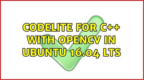ubuntu codelite for c with opencv in ubuntu 16 04 lts youtube