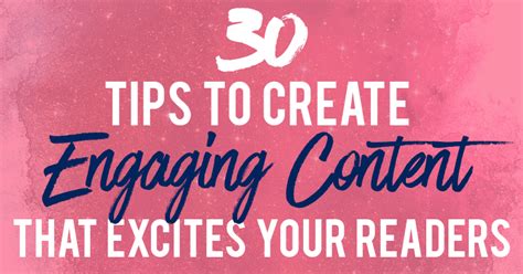 30 Tips To Create Engaging Content That Excites Your Readers