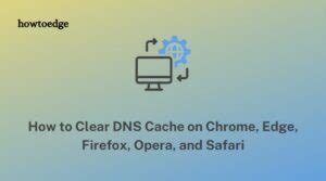 Clear DNS Cache On Chrome Edge Firefox Opera And Safari