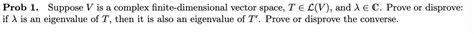 Solved Suppose V Is A Complex Finite Dimensional Vector