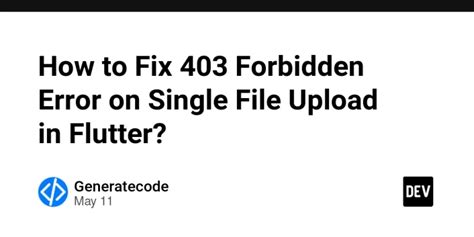 How To Fix 403 Forbidden Error On Single File Upload In Flutter