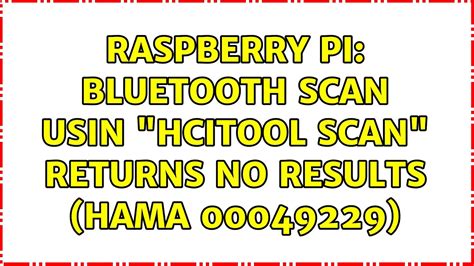 Raspberry Pi Bluetooth Scan Usin Hcitool Scan Returns No Results Hama 00049229 2 Solutions