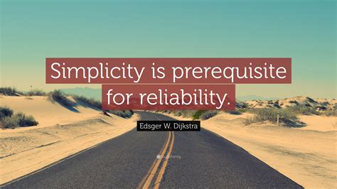 Edsger W Dijkstra Quote “simplicity Is Prerequisite For Reliability”